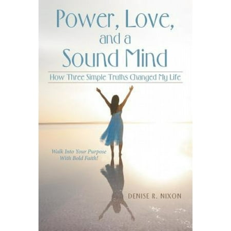 Power, Love, and a Sound Mind: How Three Simple Truths Changed My Life ...