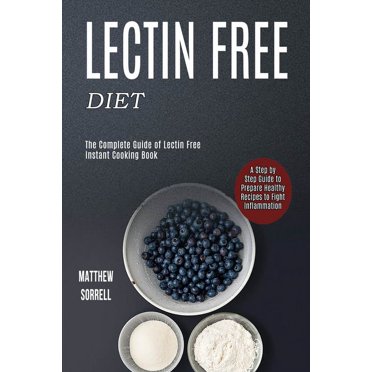 Lectin-Free Cookbook: 30 Simple, Quick, and Easy Recipes to Help You ...