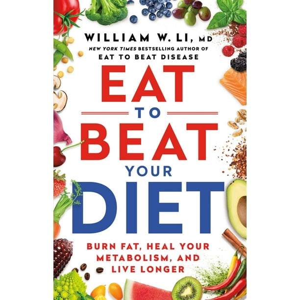Eat to Beat Your Diet : Burn Fat, Heal Your Metabolism, and Live Longer ...