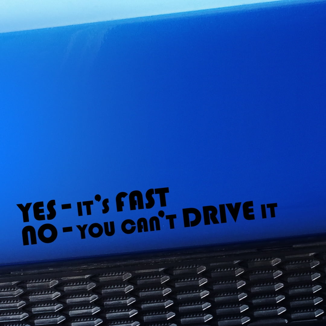 Yes, it's fast. No you can't drive it - Vinyl Decal - Choose Color ...