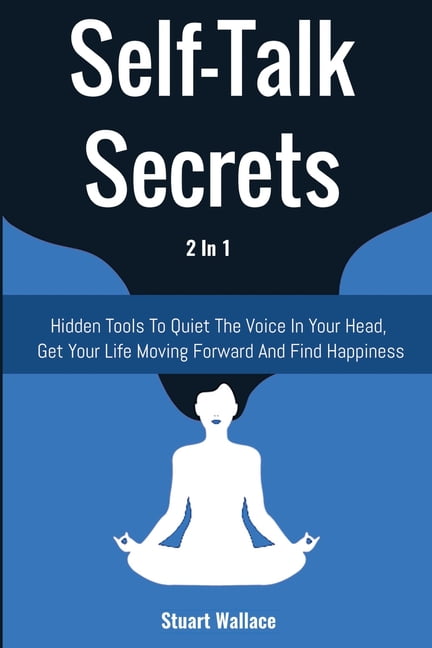 Self-Talk Secrets 2 In 1 : Hidden Tools To Quiet The Voice In Your Head ...