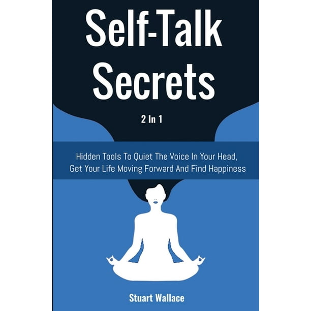 Self-Talk Secrets 2 In 1 : Hidden Tools To Quiet The Voice In Your Head ...