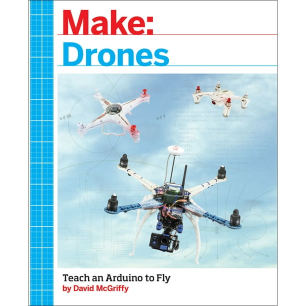 Make: Drones : Teach an Arduino to Fly (Paperback) - Walmart.com