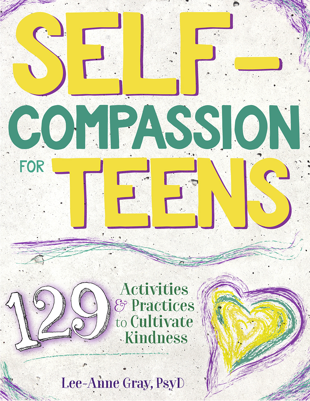 Self-Compassion for Teens : 129 Activities & Practices to Cultivate ...