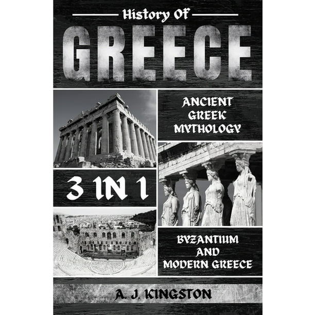 History Of Greece 3 In 1 : Ancient Greek Mythology, Byzantium And ...