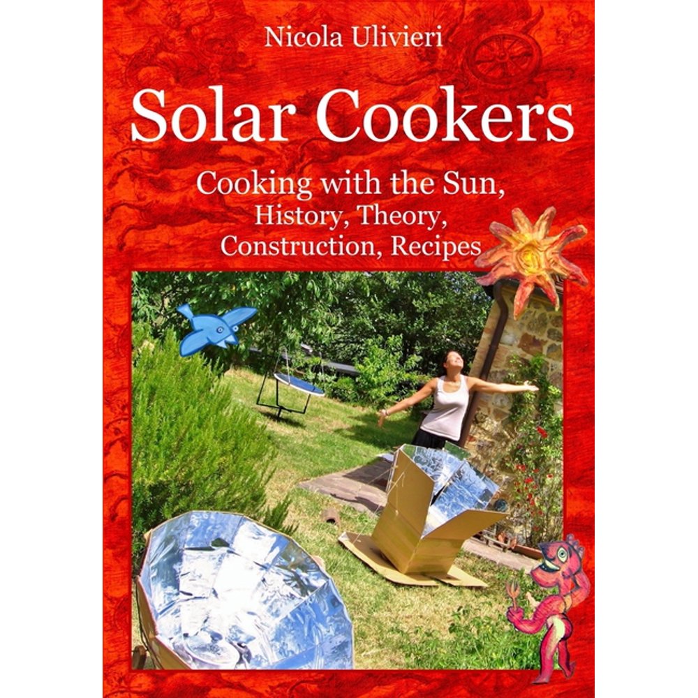 Solar Cookers. Cooking with the Sun, History, Theory, Construction ...