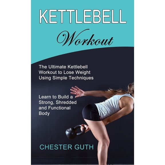 Kettlebell Workouts For Women: Kettlebell Training and Exercise Book ...