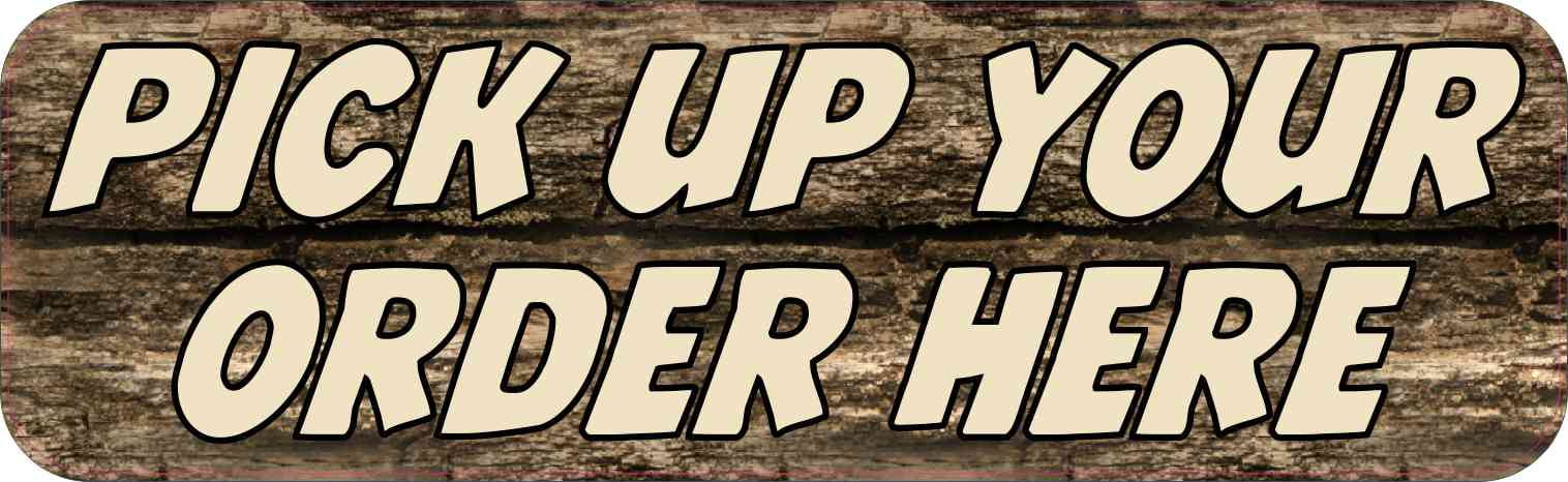 10in x 3in Wood Pick Up Your Order Here Sticker Vinyl Business Stickers ...