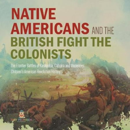 Native Americans and the British Fight the Colonists The Frontier ...