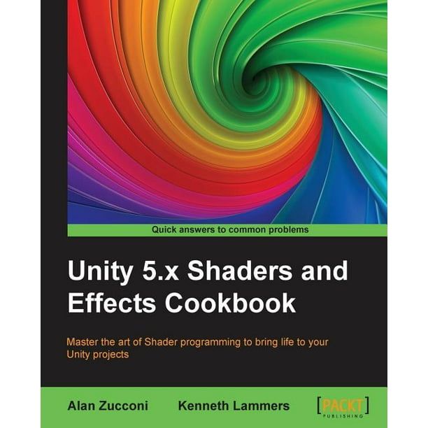 Unity 5.x Shaders and Effects Cookbook : Master the art of Shader programming to bring life to ...