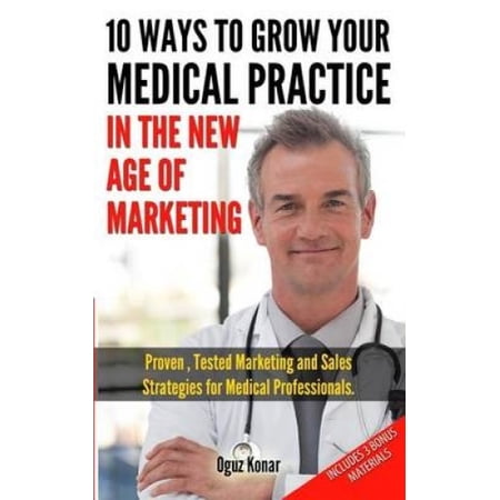 10 Ways to Grow Your Medical Practice in the New Age of Marketing ...