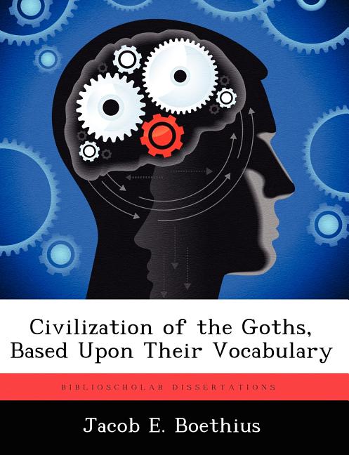 Civilization of the Goths, Based Upon Their Vocabulary (Paperback ...