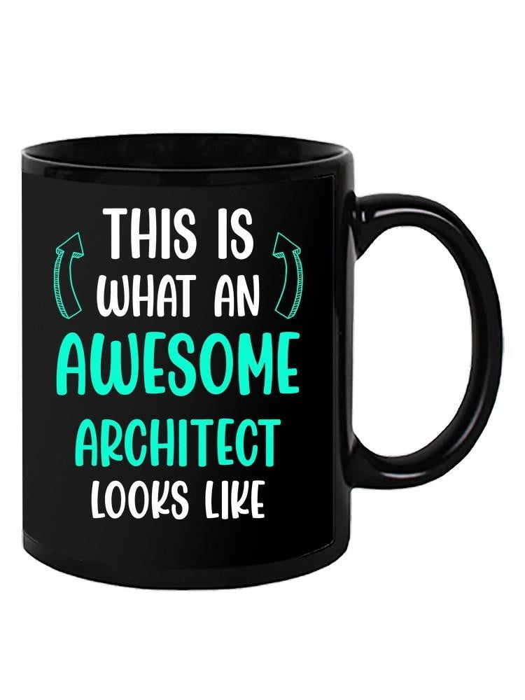 Awesome Architect Looks Like Mug - Smartprints Designs, - Walmart.com
