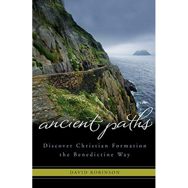 Ancient Paths: Discover Christian Formation the Benedictine Way ...