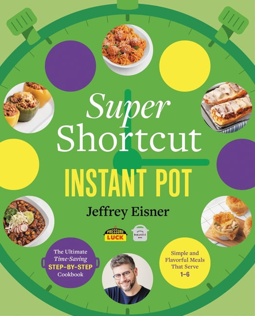 Step-By-Step Instant Pot Cookbooks: Super Shortcut Instant Pot : The ...