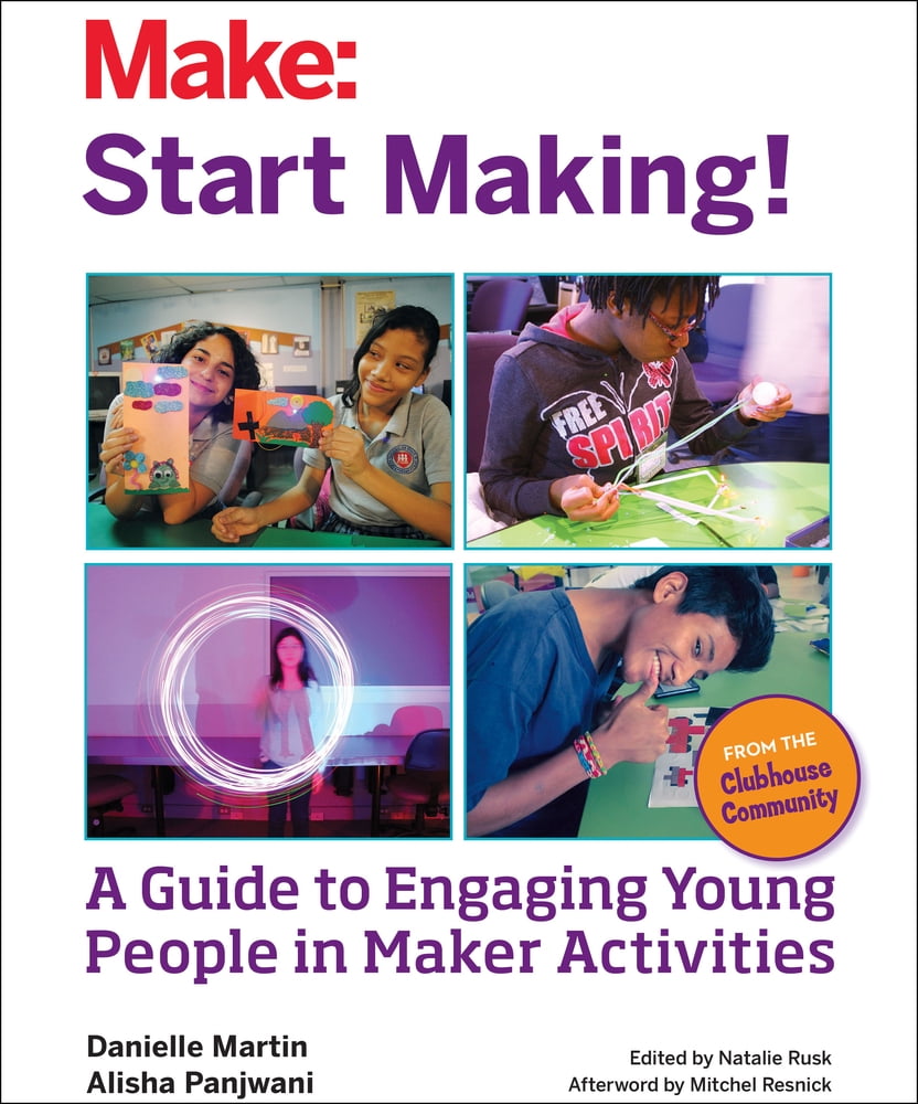Pre-Owned Start Making! : A Guide to Engaging Young People in Maker ...