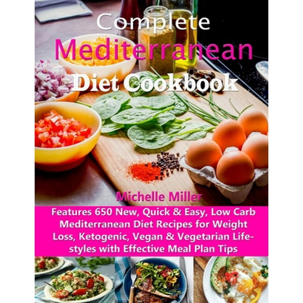 Complete Mediterranean Diet Cookbook Features 650 New Quick And Easy
