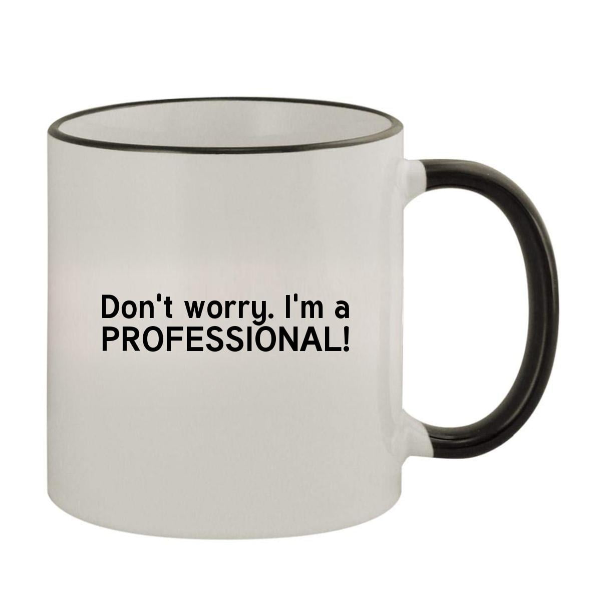 Dont worry. Im a professional! - 11oz Colored Rim and Handle Coffee Mug ...