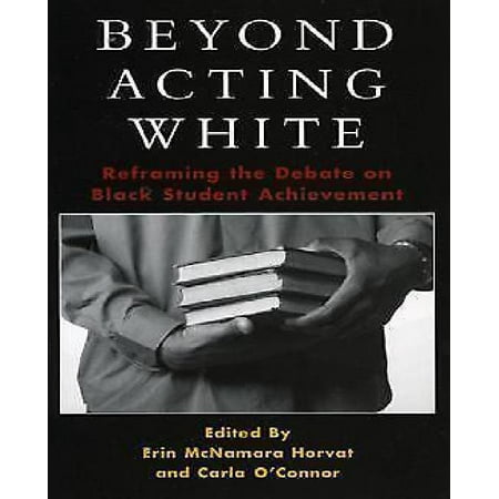 Beyond Acting White: Reframing the Debate on Black Student Achievement ...