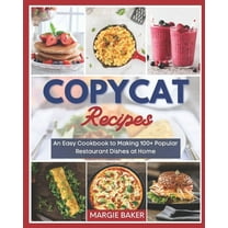 Copycat Recipes: An Easy Cookbook to Making 100+ Popular Restaurant ...
