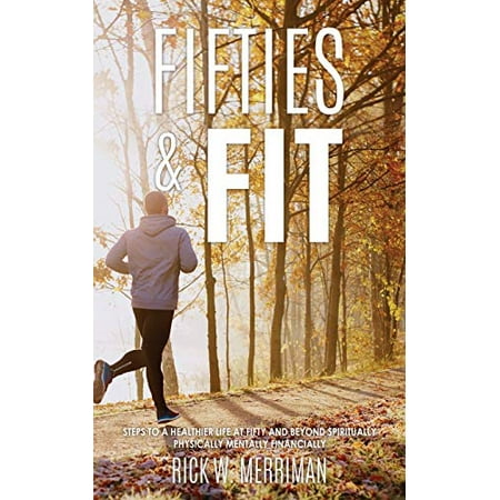 Fifties and Fit: Steps to a Healthier Life at Fifty and Beyond ...