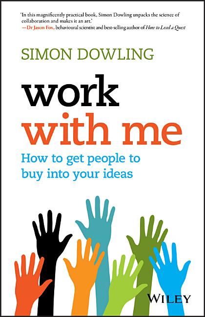 Work with Me : How to Get People to Buy Into Your Ideas (Paperback ...
