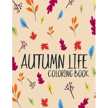 Autumn Coloring Book: A Coloring Book for Adults Featuring Relaxing ...