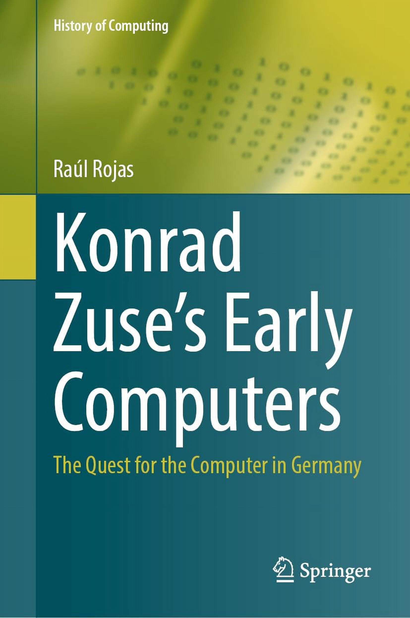 Konrad Zuse''s Early Computers: The Quest for the Computer in Germany ...