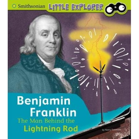 Benjamin Franklin: The Man Behind the Lightning Rod (Little Inventor ...