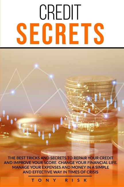 Credit Secrets : The Best Tricks And Secrets To Repair Your Credit And ...