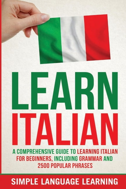 Learn Italian : A Comprehensive Guide to Learning Italian for Beginners ...