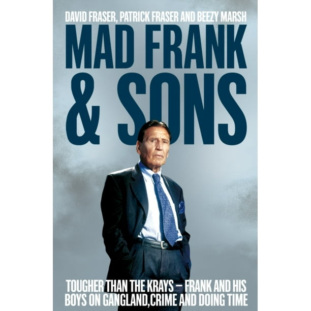 Mad Frank and Sons: Tougher Than the Krays, Frank and His Boys on ...