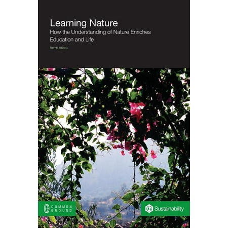 Learning Nature : How the Understanding of Nature Enriches Education ...