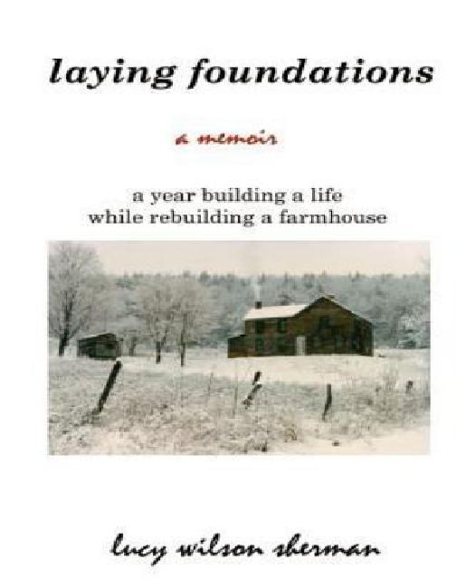 Laying Foundations: A Year Building a Life While Rebuilding a Farmhouse ...