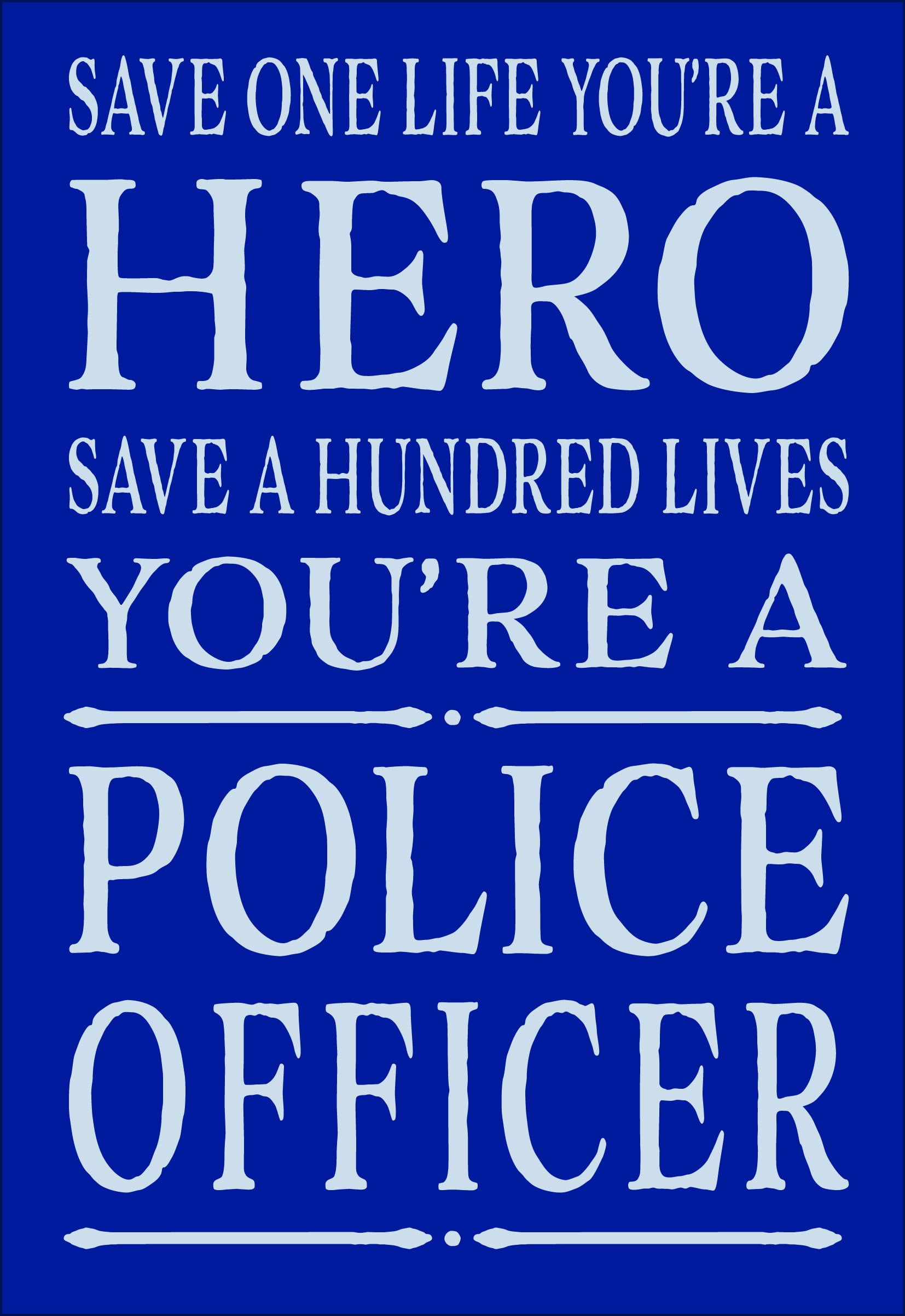 Save One Life Youre a Hero/Police Office - 5.5 x 8 Wooden Block Sign by ...