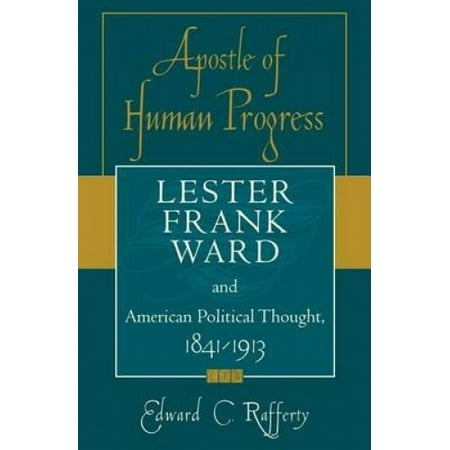 Apostle of Human Progress: Lester Frank Ward and American Political ...