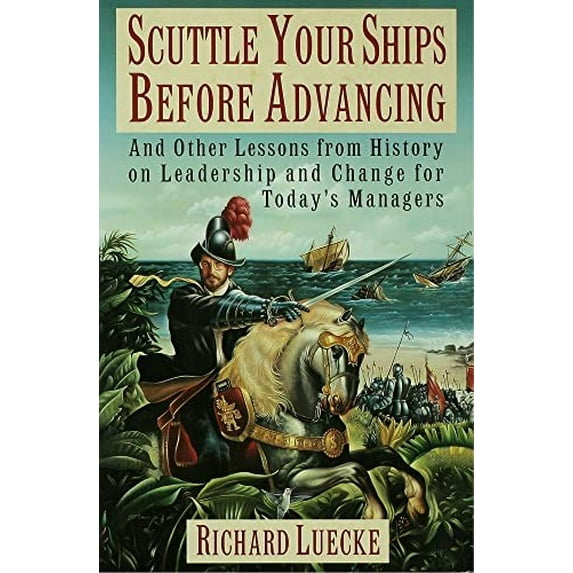 Pre-Owned Scuttle Your Ships Before Advancing: And Other Lessons from ...