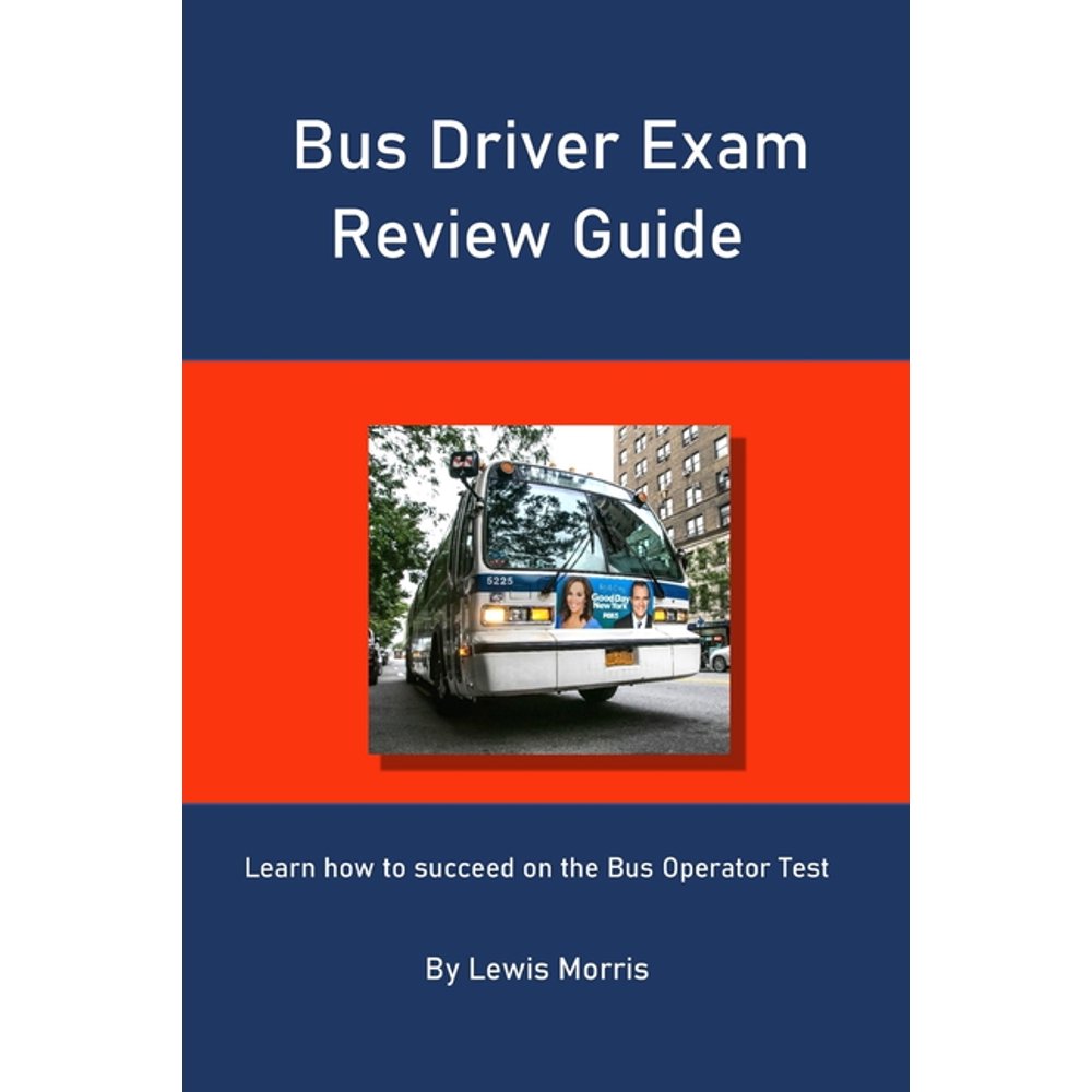 Bus Driver Exam Review Guide : Learn how to succeed on the Bus Operator ...