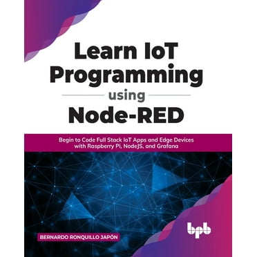 Practical Node-RED Programming: Learn powerful visual programming techniques and best practices ...