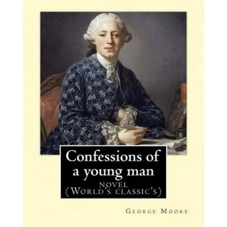 Confessions of a Young Man. by: George Moore: Is a Memoir by Irish ...