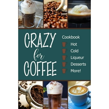 The Coffee Recipe Book : 50 Coffee and Espresso Drinks to Make at Home ...
