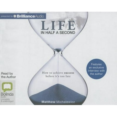 Life in Half a Second: How to Achieve Success Before It's Too Late ...