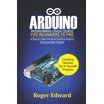 Arduino Programming: 3 books in 1 - The Ultimate Beginners, Intermediate and Expert Guide to ...