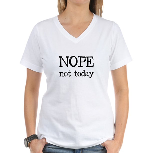 CafePress - CafePress - Nope Not Today T Shirt - Womens Cotton V-Neck T ...