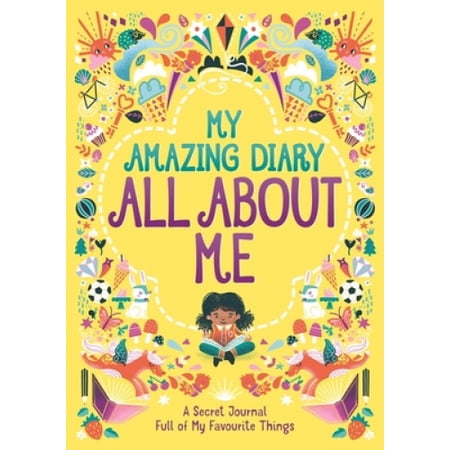 My Amazing Diary All About Me: A Secret Journal Full of My Favourite ...