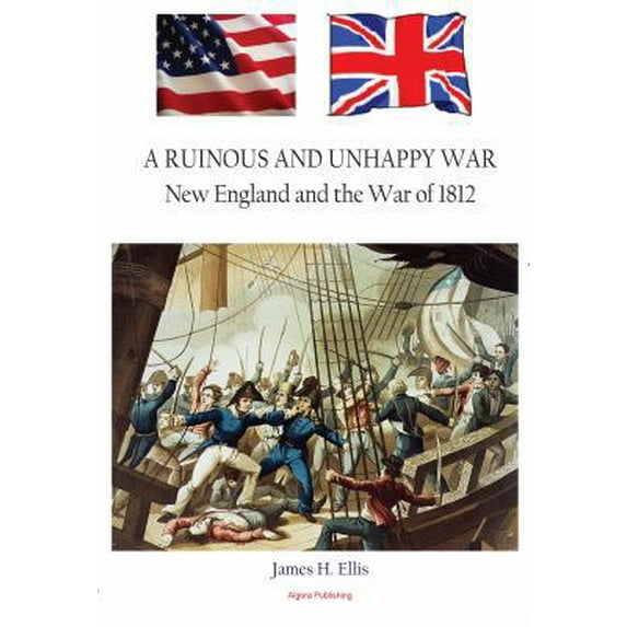 Pre-Owned A Ruinous and Unhappy War: New England and the War of 1812 ...