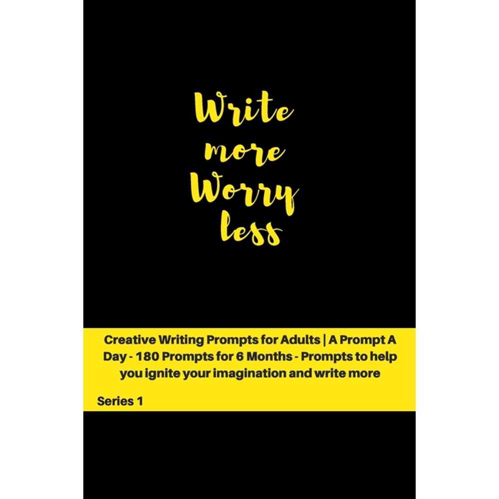 Creative Writing Write More Worry Less Creative Writing Prompts For creative-writing-write-more-worry-less-creative-writing-prompts-for