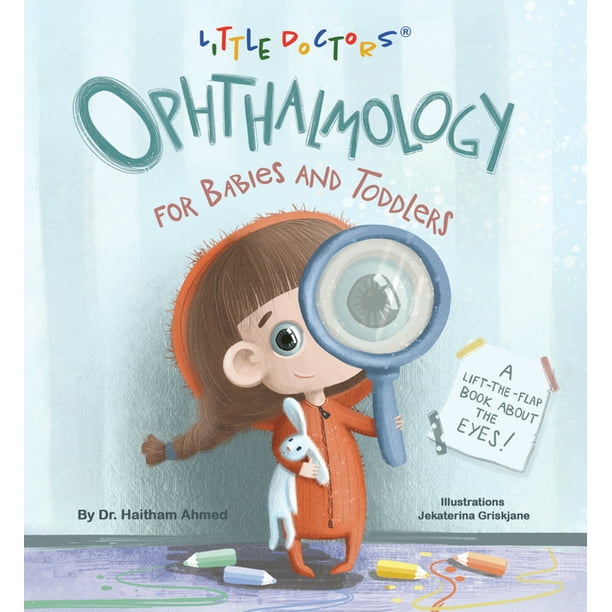 Ophthalmology for Babies and Toddlers : A Lift-The-Flap Book about the ...