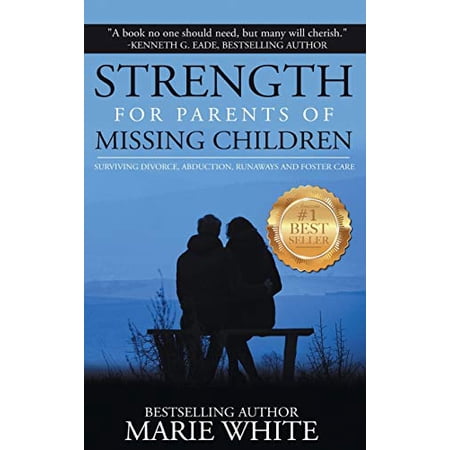 Strength for Parents of Missing Children: Surviving Divorce, Abduction ...