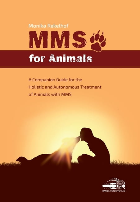 Mms for Animals : A Companion Guide for the Holistic and Autonomous ...